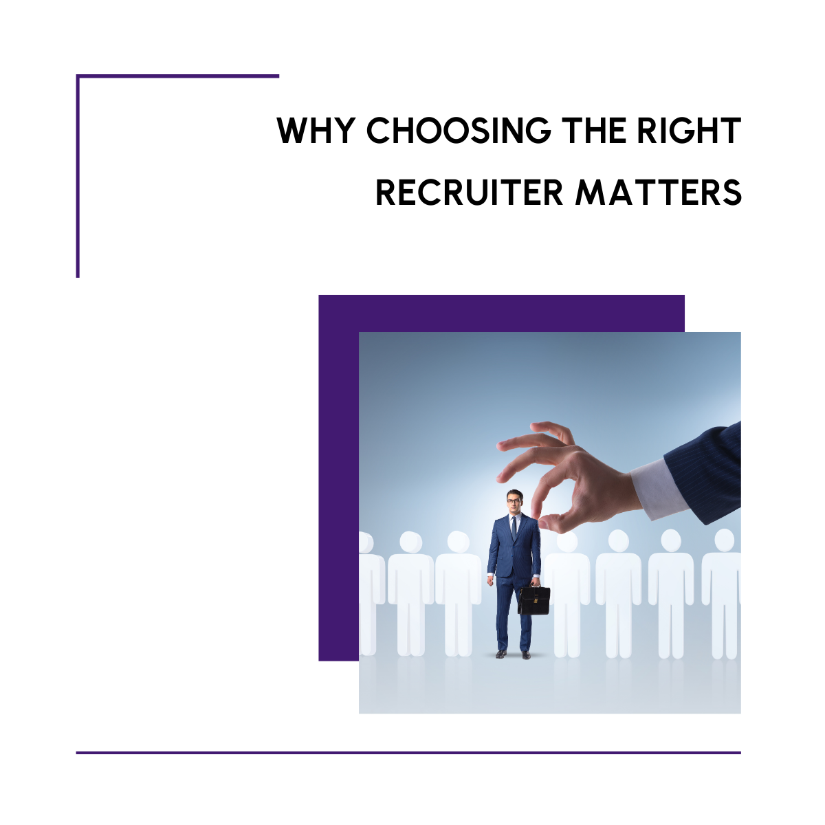 Why Choosing The Right Recruiter Matters